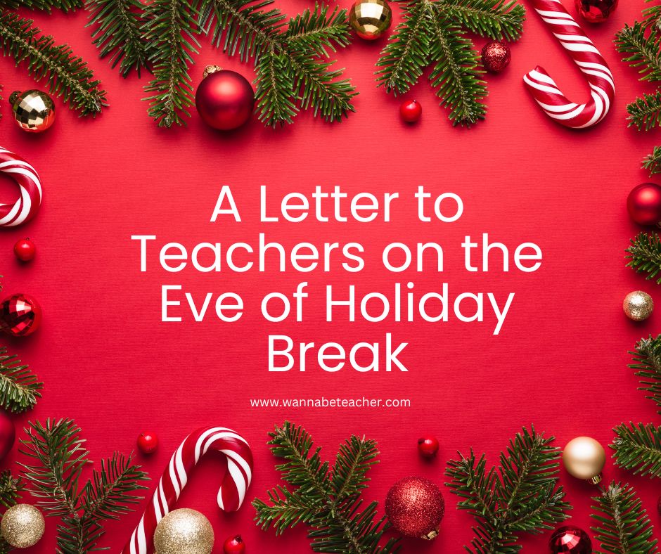 A letter to teachers on the eve of Holiday Break - WannabeTeacher